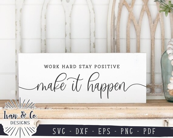 SVG Files Work Hard Stay Positive Make It Happen Svg - Etsy