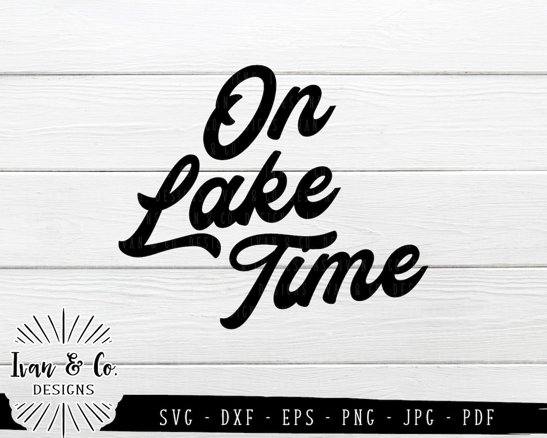 SVG Files, on Lake Time Svg, Lake House Svg, Summer Svg, Camping Svg, T ...