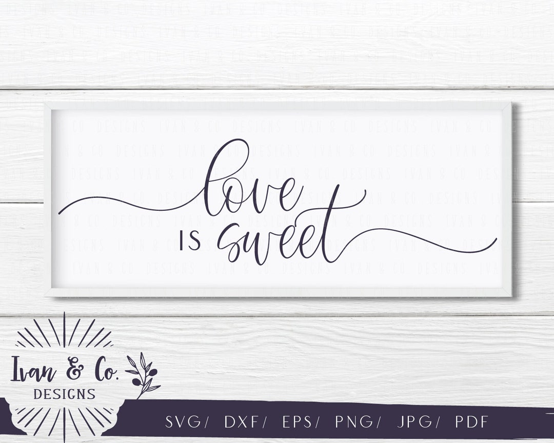 SVG Files, Love is Sweet Svg, Wedding Svg, Cricut, Silhouette, Cutting ...