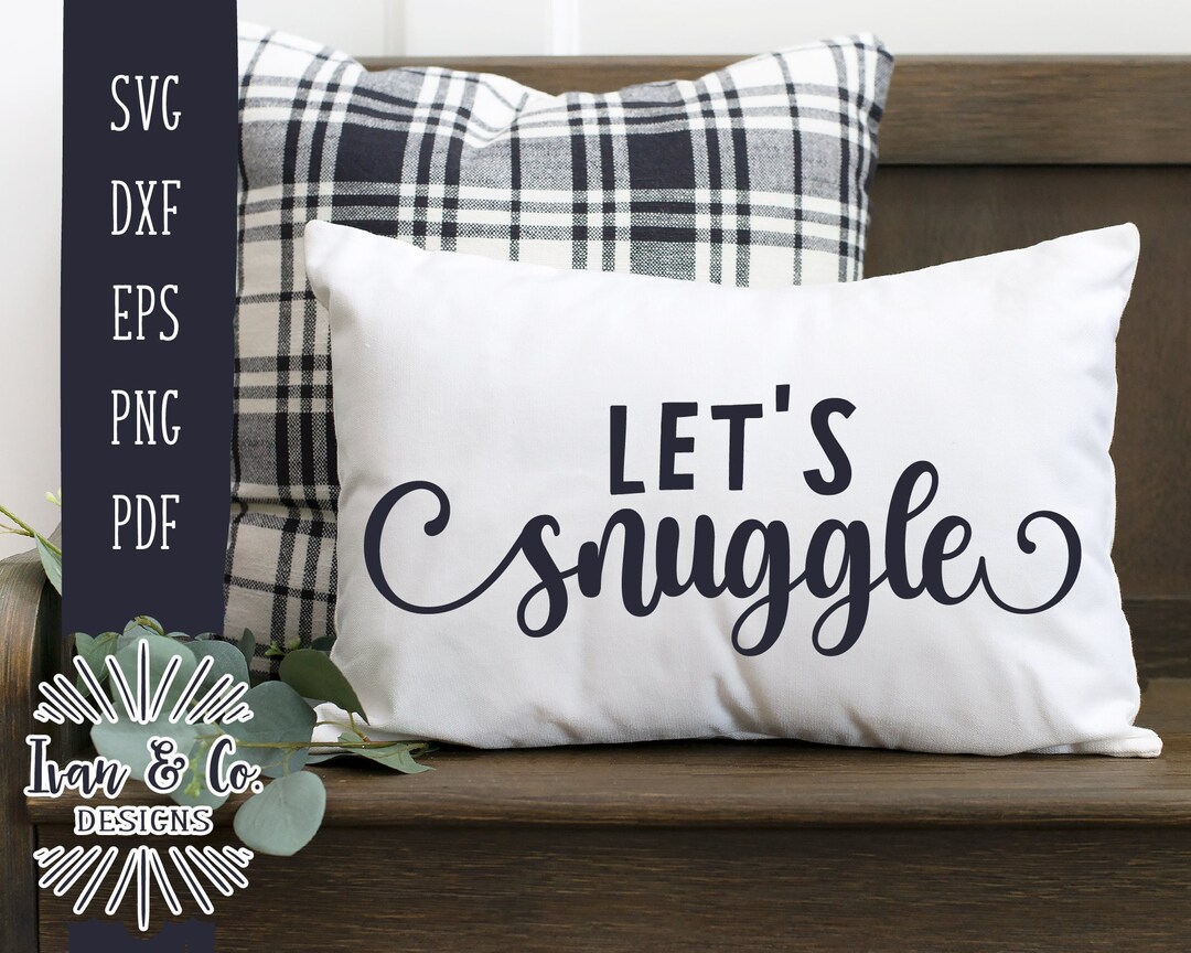 Let's Snuggle SVG Files, Valentine's Day Svg, Winter Svg, Pillow Svg ...