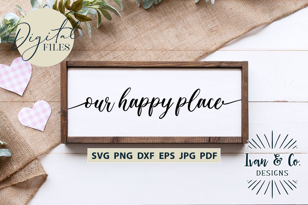 Our Happy Place Svg Files, Family Svg, Home Svg, Farmhouse Decor Svg ...