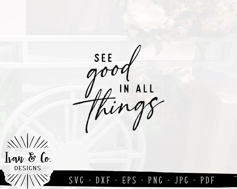 SVG Files See Good in All Things Svg Inspirational Quote - Etsy