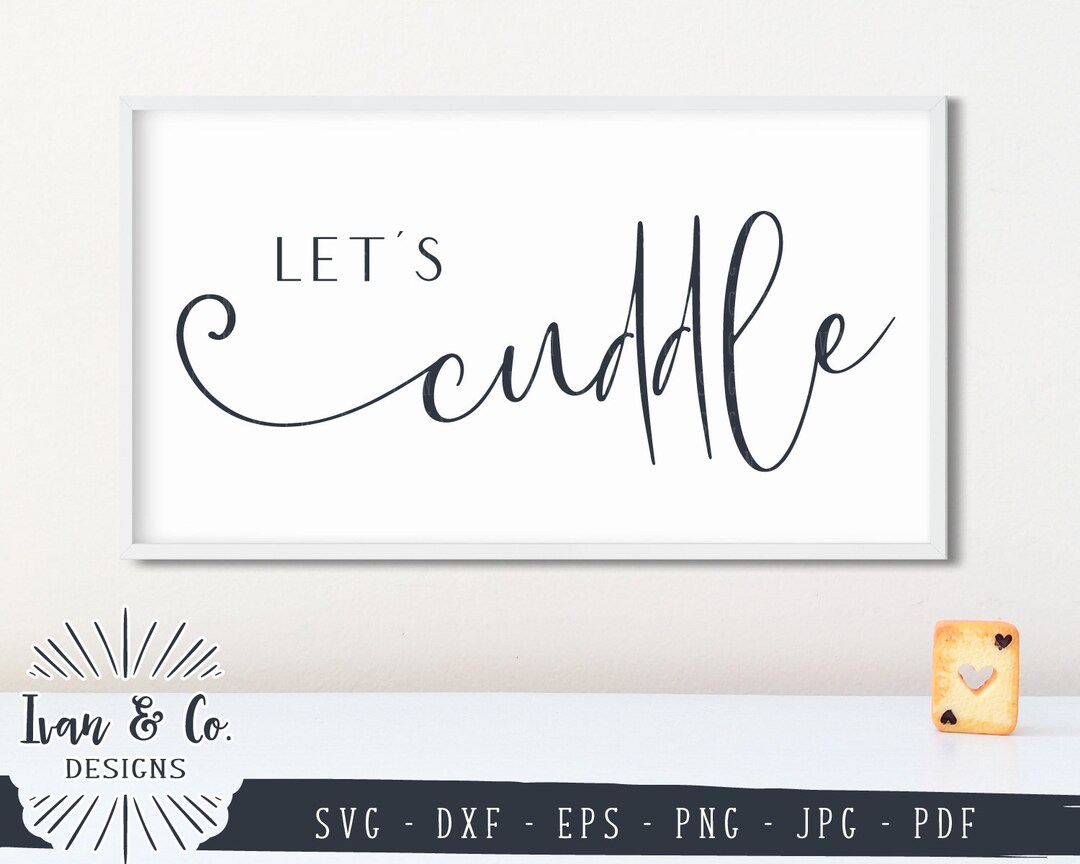 SVG Files, Let's Cuddle Svg, Farmhouse Svg, Love Svg, Family, Svgs for ...