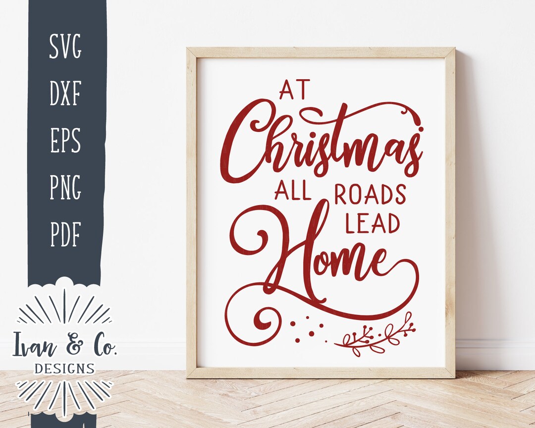 SVG Files, at Christmas All Roads Lead Home Svg, Winter, Holidays ...