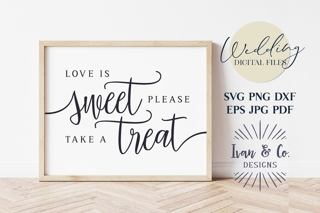 Love is Sweet Please Take a Treat Svg Files, Wedding Svg, Dessert Table ...