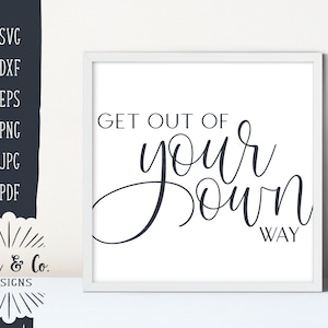 SVG Files, Get Out of Your Own Way Svg, Svgs for Signs Svg, Quotes Svg ...