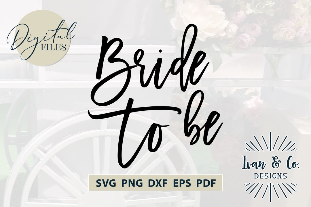 Bride to Be SVG Files, Wedding Svg, Bachelorette Svg, Vector ...