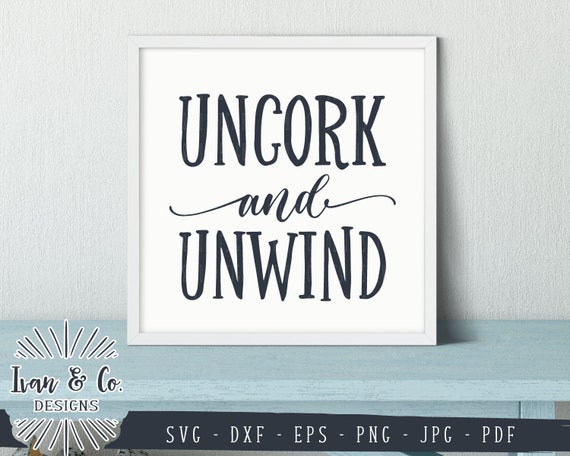 SVG Files Uncork and Unwind Svg Kitchen Svg Drinking Wine - Etsy