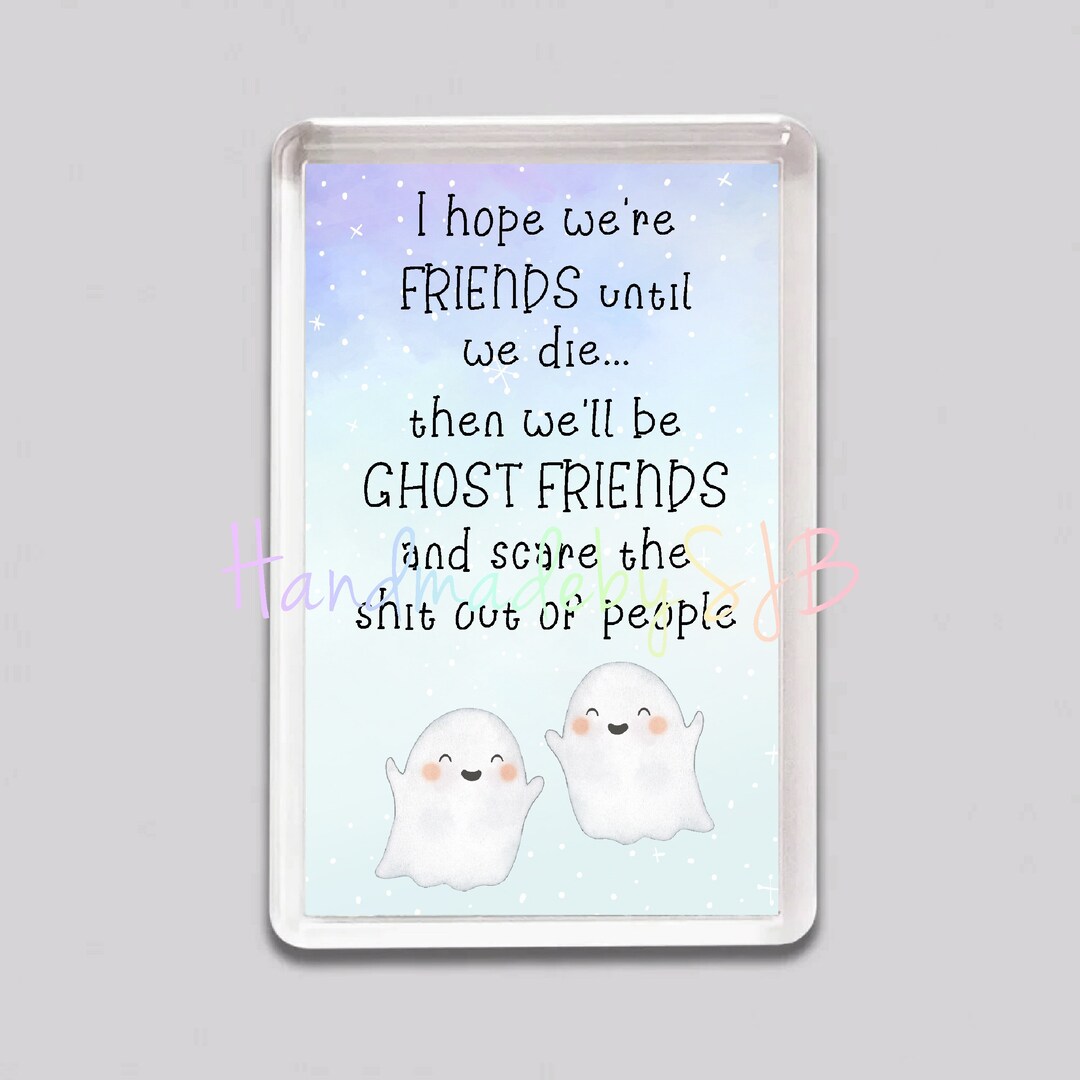 Friendship Fridge Magnet, Friends Until We Die, Then We'll Be Ghost ...