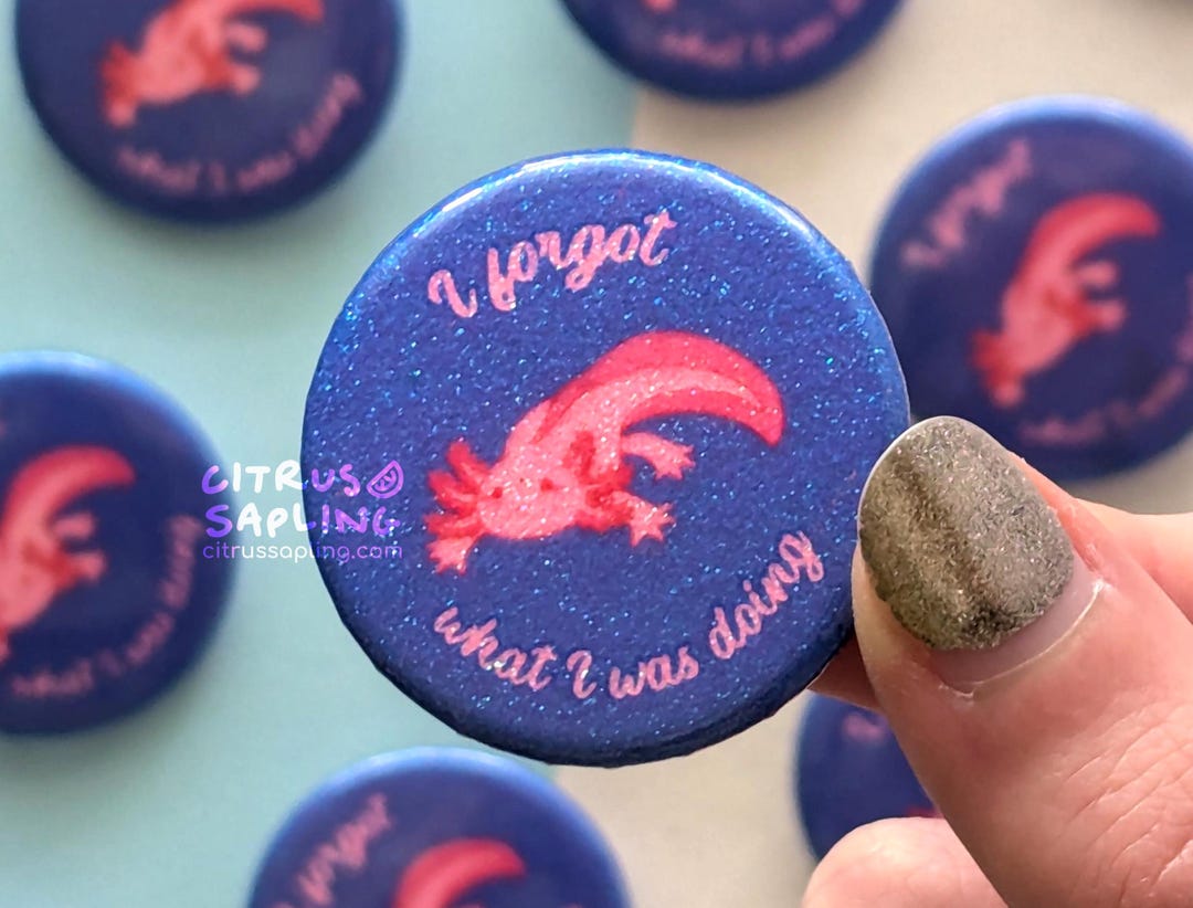 I Forgot What I Was Doing Axolotl Badge Pin Back Button, Funny Axolotl ...