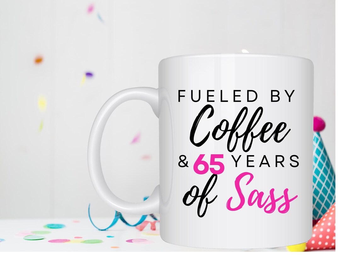 65th Birthday Gift, Fueled by Coffee and 65 Years of Sass – Coffee Mug ...