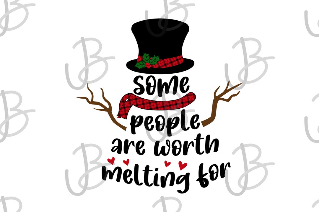 Some People Are Worth Melting for Snowman Christmas SVG PNG Digital ...