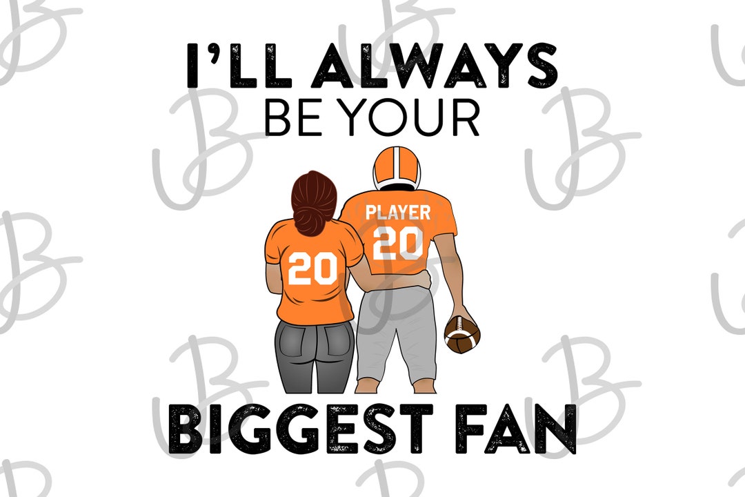 I'll Always Be Your Biggest Fan Custom Football Player With Custom Name ...