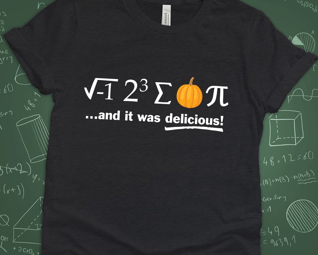 Pi Day Shirt, I Ate Some Pumpkin Pie and It Was Delicious, Math Joke I ...