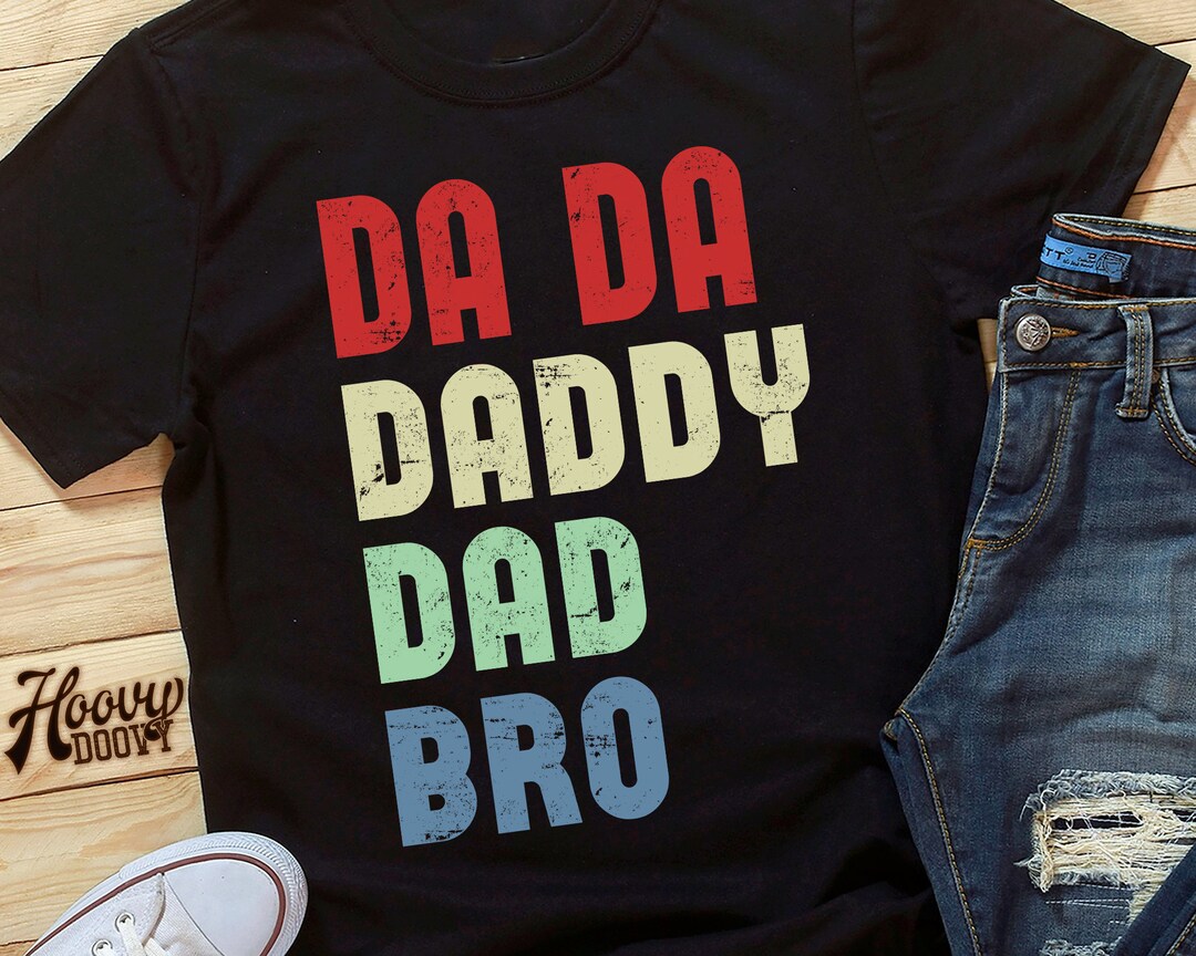 Da Da, Daddy, Dad, Bro - Funny Shirt for Father of Teens on Father's ...