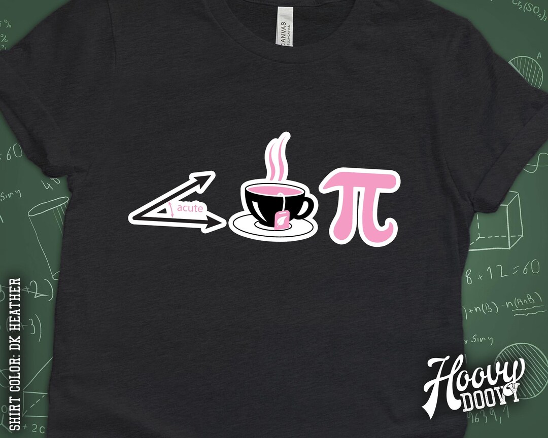 Happy Pi Day Shirt, Acute Tea Pi Funny Pun Teacher Shirt, 3.14 March ...