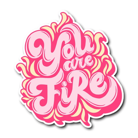 You Are Fire Sticker Sticker Laptop Decal Tablet Decal | Etsy