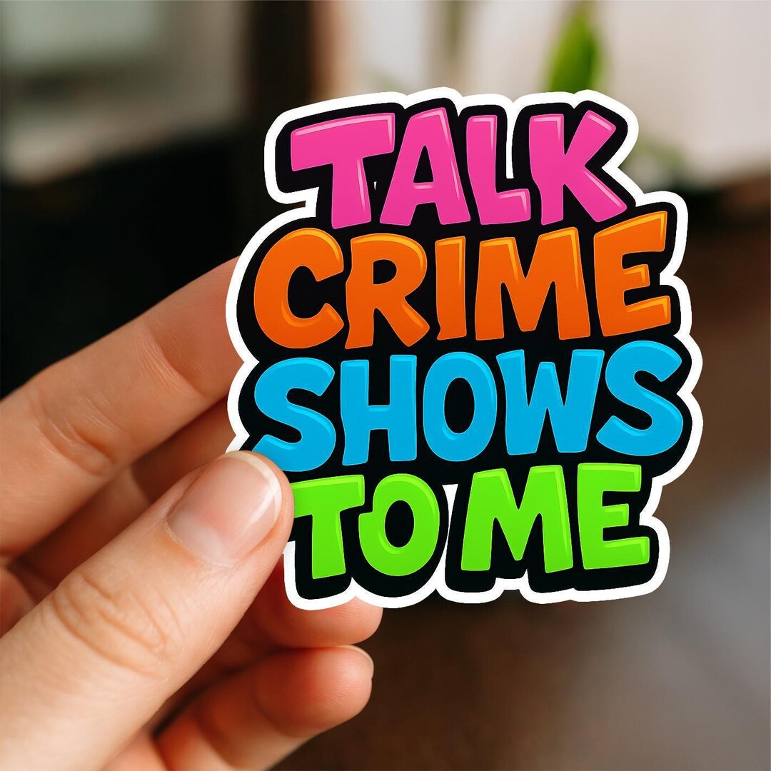 Talk Crime Shows to Me Waterproof Sticker, Glossy, Vinyl Sticker, Funny ...