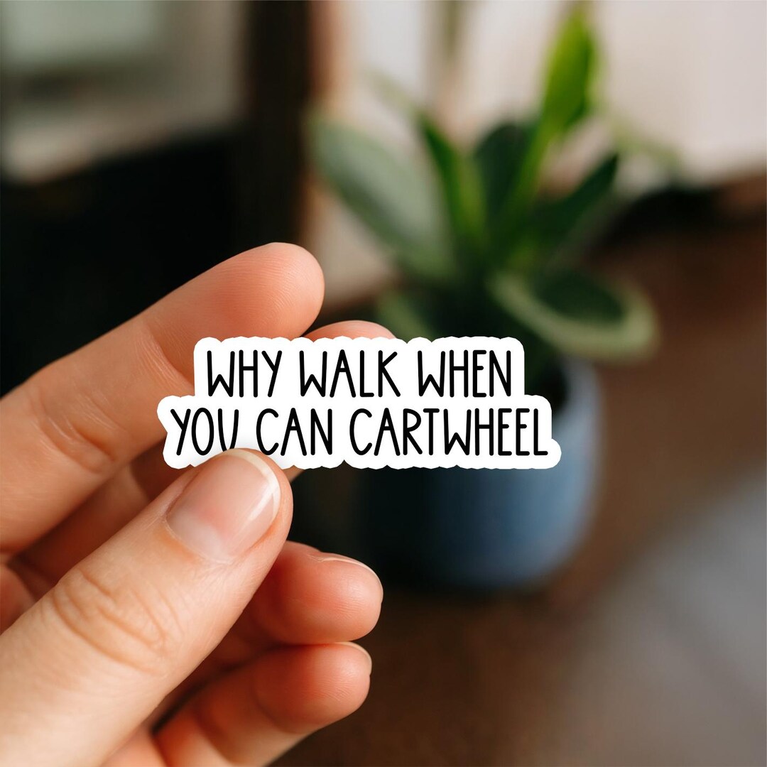Why Walk When You Can Cartwheel Sticker, Funny Quote Decal, Gymnastics ...