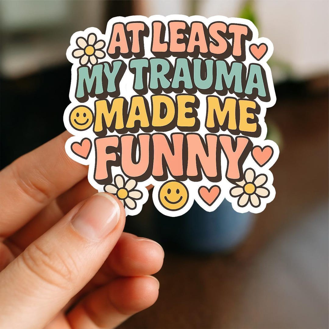 At Least My Trauma Made Me Funny Sticker, Dark Humor Mental Health ...