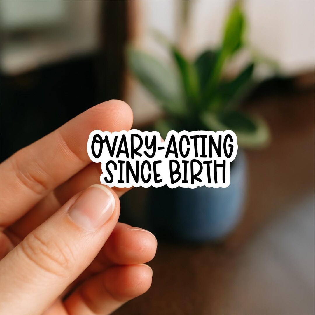 Ovary-acting Since Birth Sticker | Funny Hormone & PCOS Humor ...