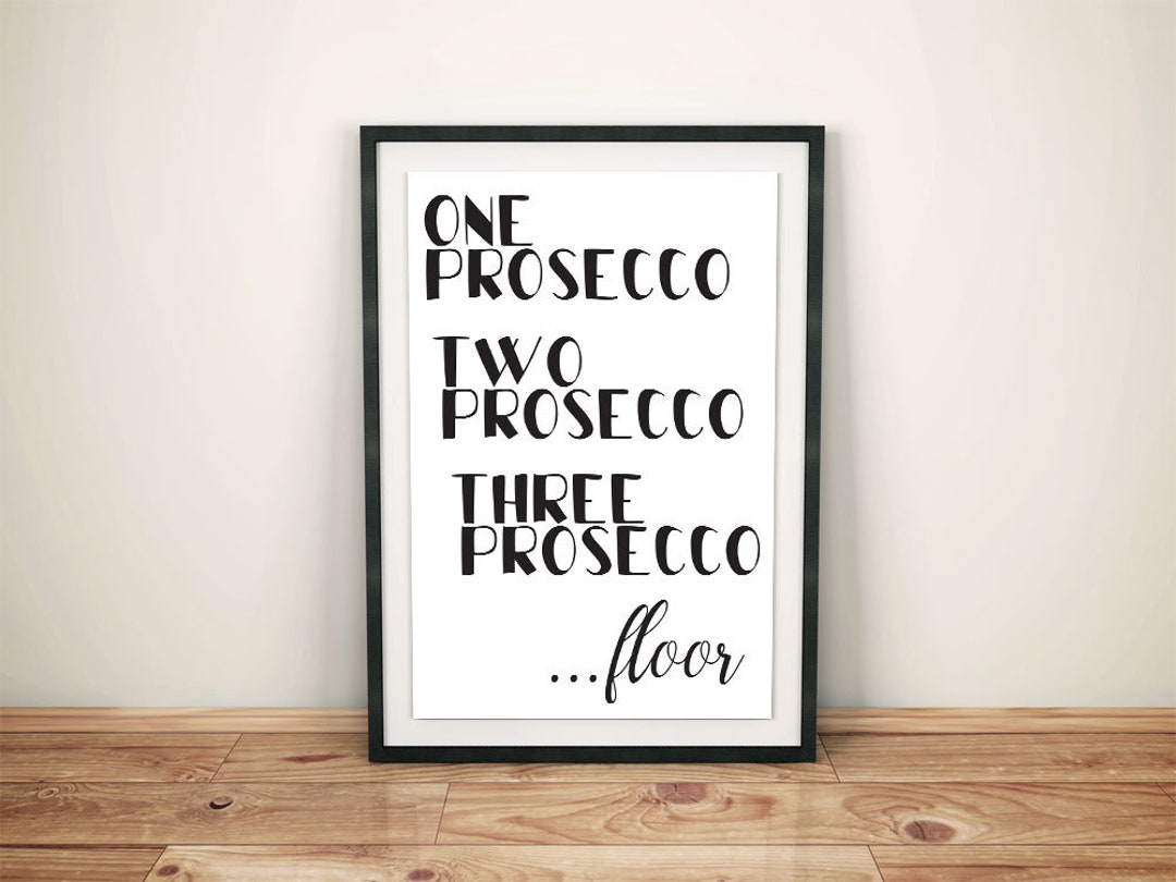 One Prosecco, Two Prosecco, Three Prosecco, Floor Print - Kitchen ...