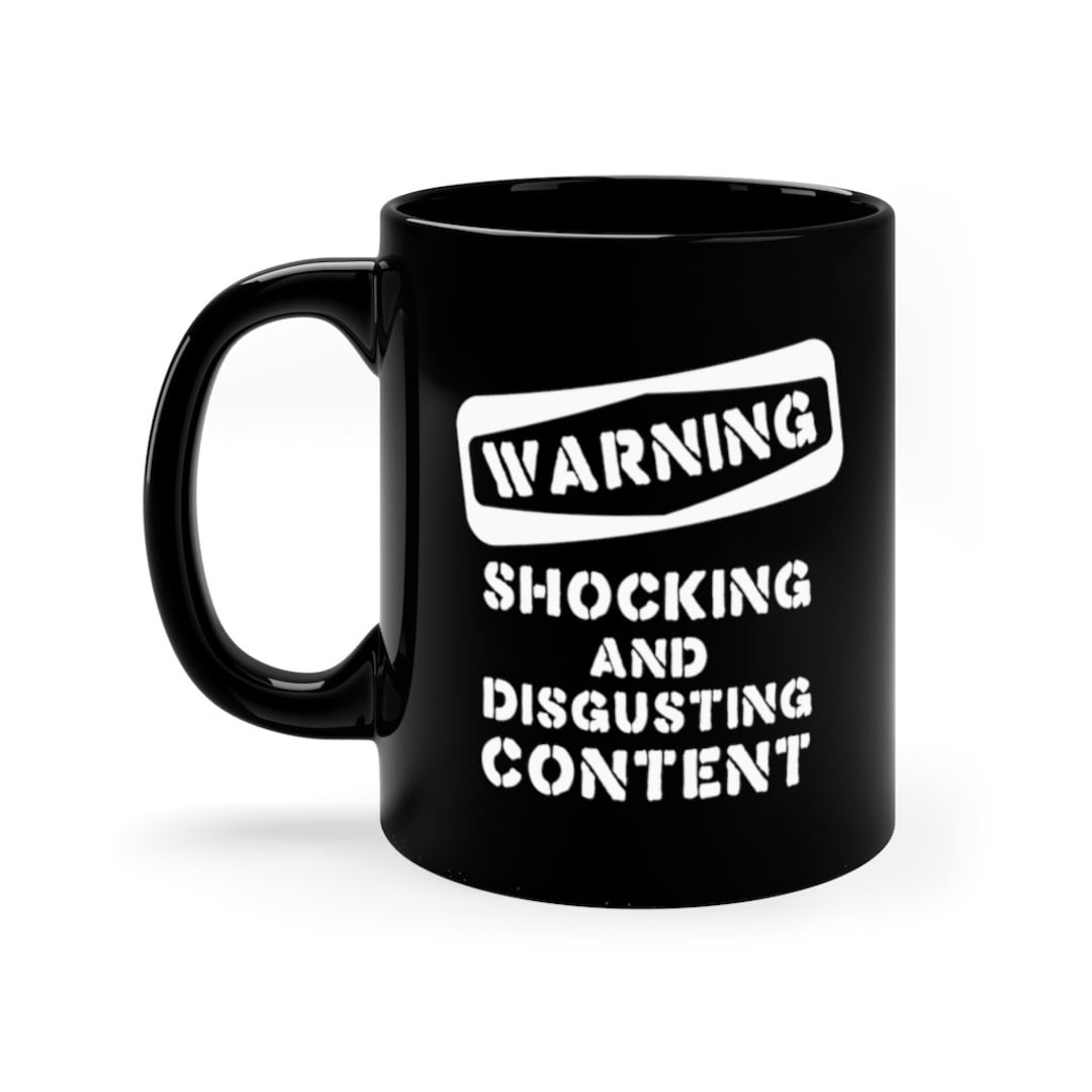 Warning: Shocking and Disgusting Content Black Coffee Mug, 11oz - Etsy