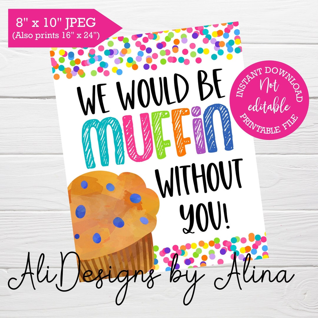 We Would Be Muffin Without You, Teacher and Staff Appreciation Sign ...