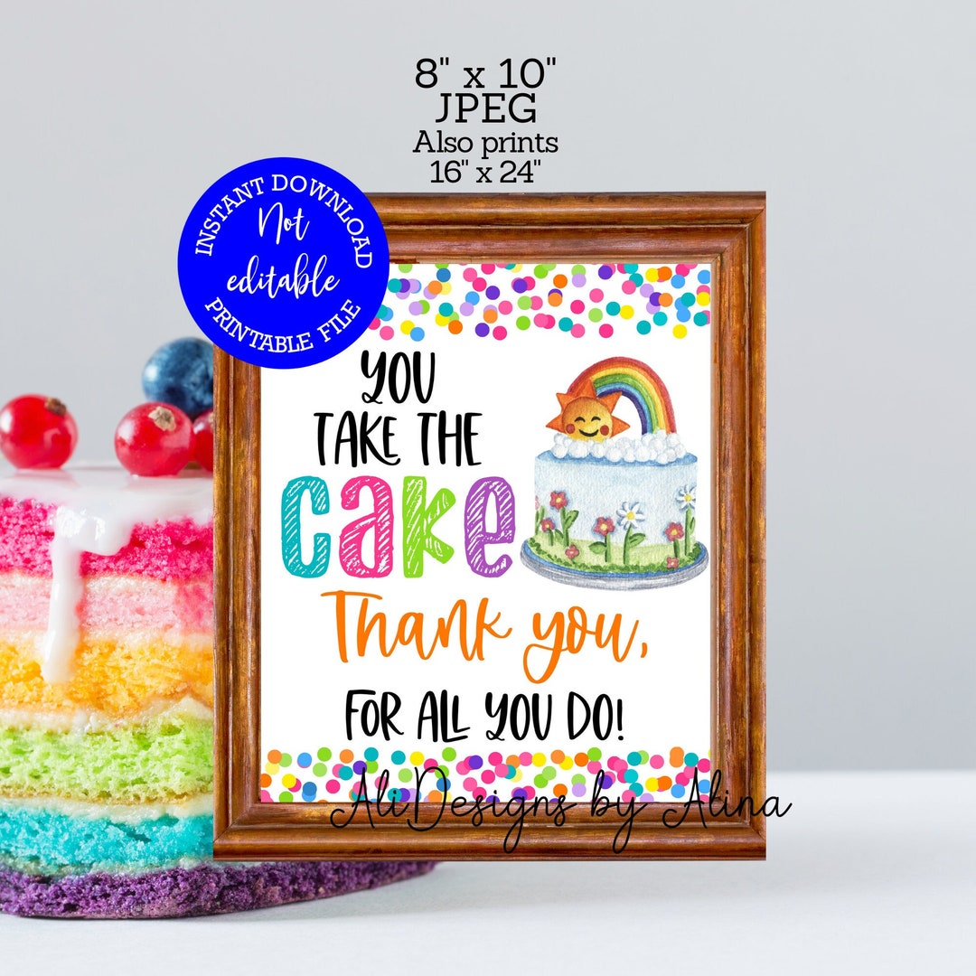 You Take the Cake PRINTABLE Sign, Teacher Appreciation Week, Nurses Day ...