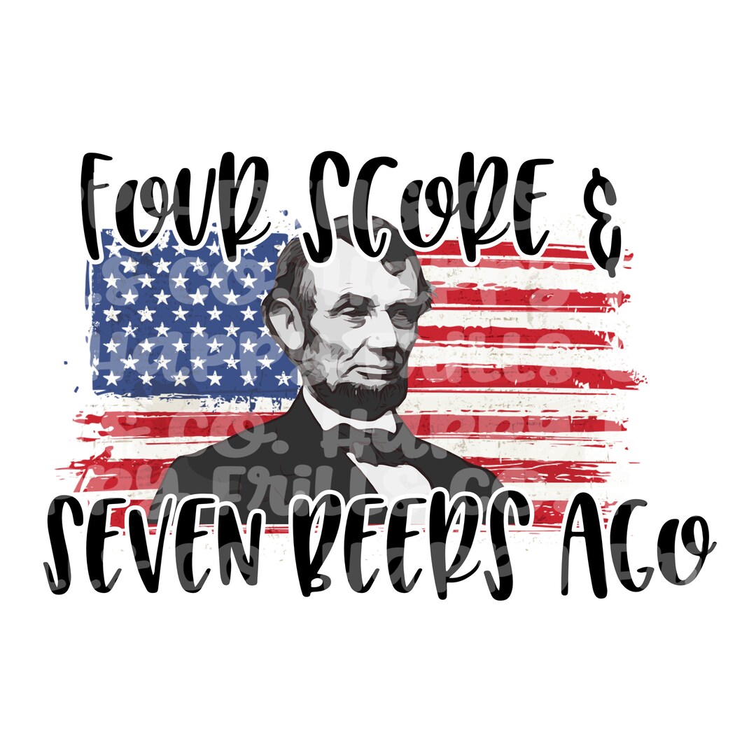 4 Score and 7 Beers, Abraham Drinking American Flag, Digital Image Png ...