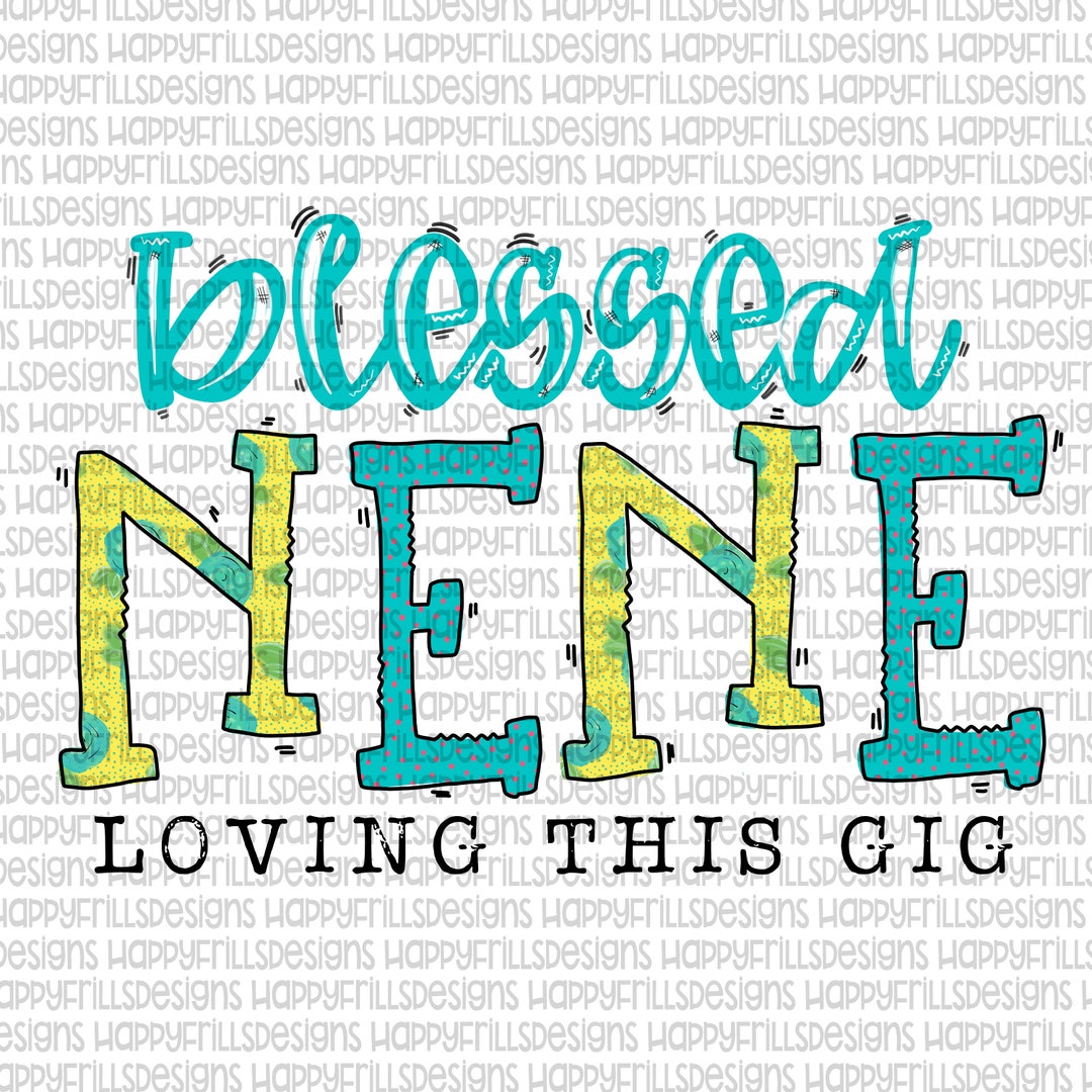 Blessed Nene, Loving This Gig Png Instant Download, Mama Designs ...