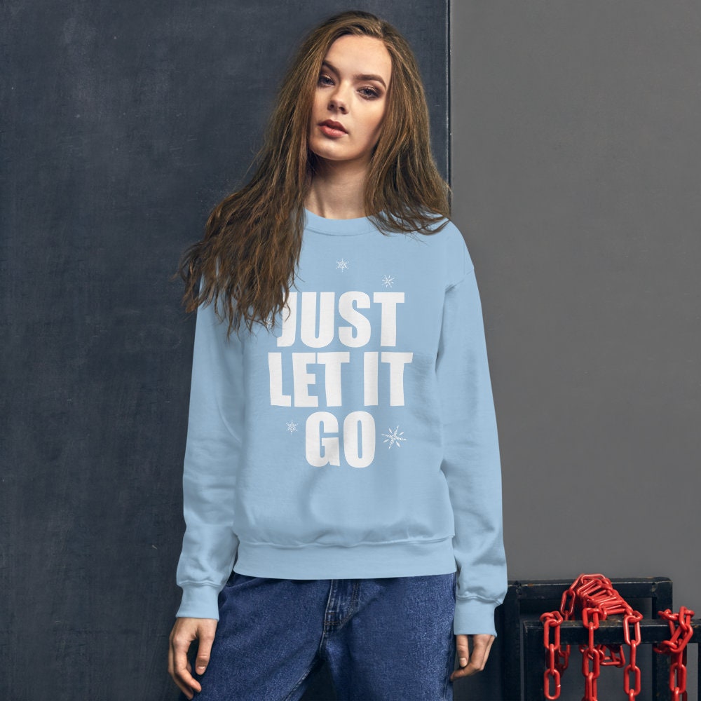 Just Let It Go Sweatshirt | Long Sleeve T-shirt | Christmas Tee ...