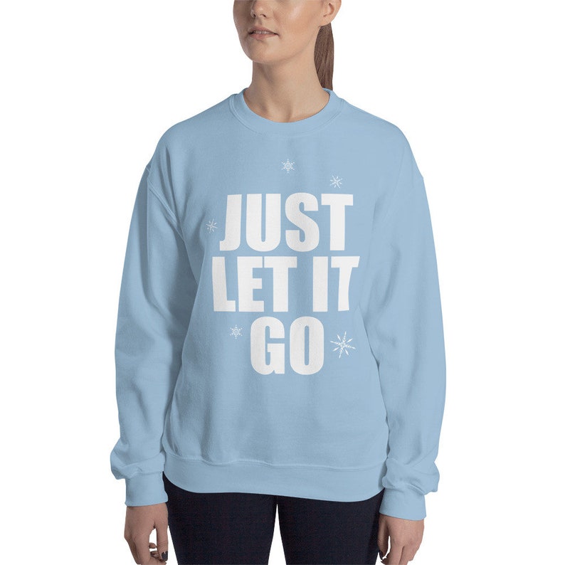 Just Let It Go Sweatshirt | Long Sleeve T-shirt | Christmas Tee ...
