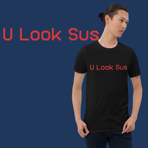 U Look Sus T-shirt Unisex T-shirt Among Us Shirt Gamer - Etsy