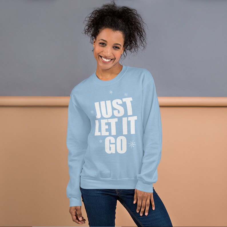 Just Let It Go Sweatshirt | Long Sleeve T-shirt | Christmas Tee ...