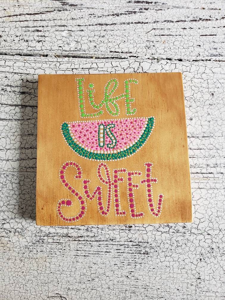 Life is Sweet Sign // Wood Watermelon Sign // 6x6 Inch // Dot Art ...