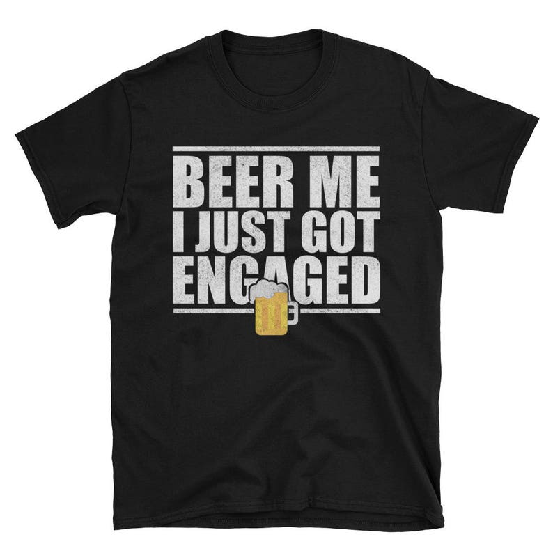Beer Me I Just Got Engaged T-shirt Funny Engagement T-shirt - Etsy