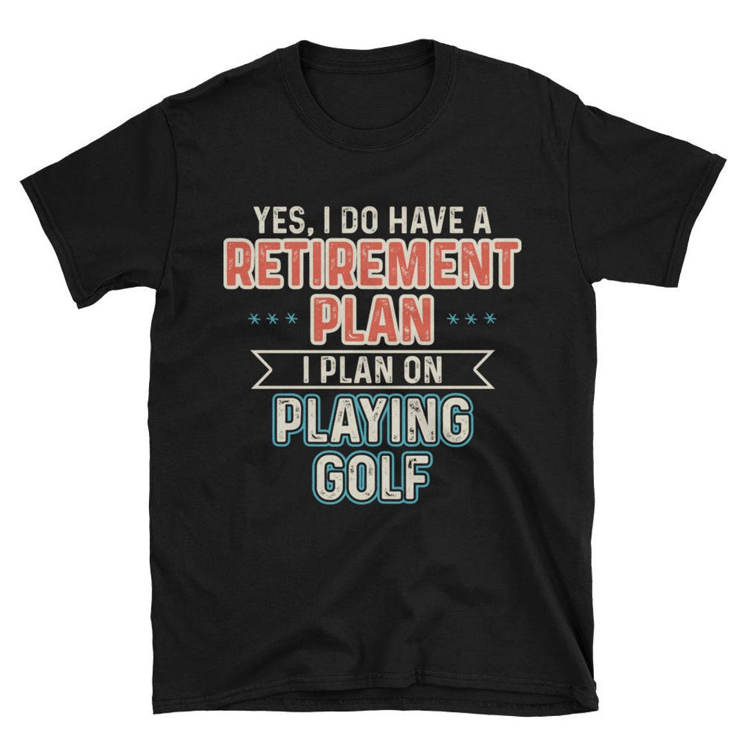 Funny Golf Retirement Plan T-shirt Retirement Gift Golf Tee for ...