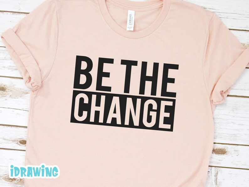 Be the Change Svg, Be the Change Svg Cut File, Png Pdf Jpg, Positive ...