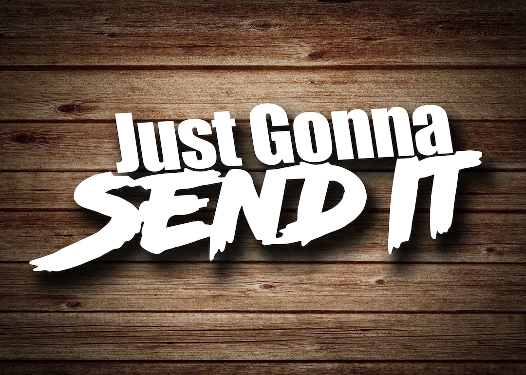 Just Gonna Send It Die Cut Sticker Decal Etsy