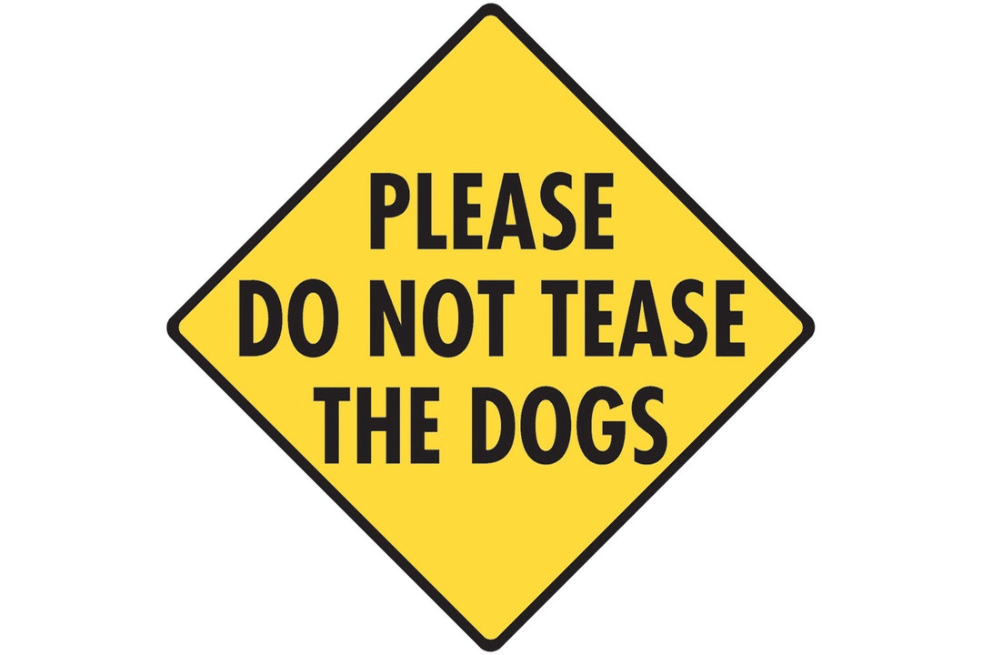 Please Do Not Tease the Dogs Aluminum Dog Sign or Vinyl Sticker - Etsy