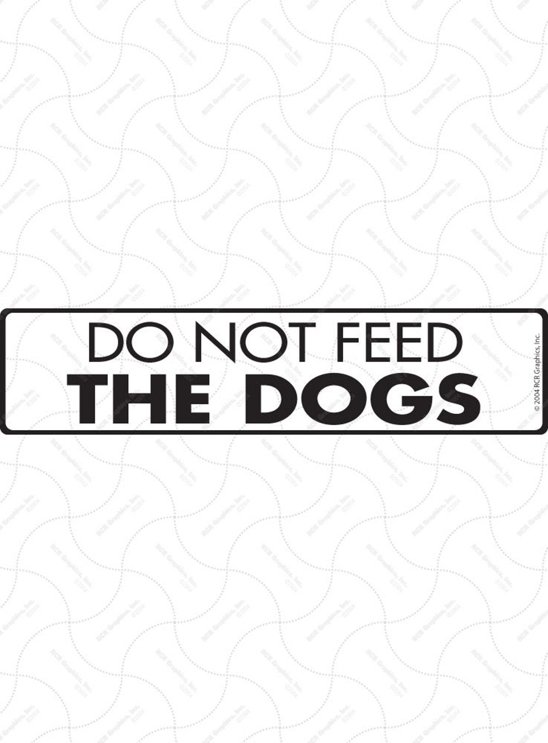 Warning! Do Not Feed the Dogs Aluminum Dog Sign or Vinyl Sticker - 12 ...