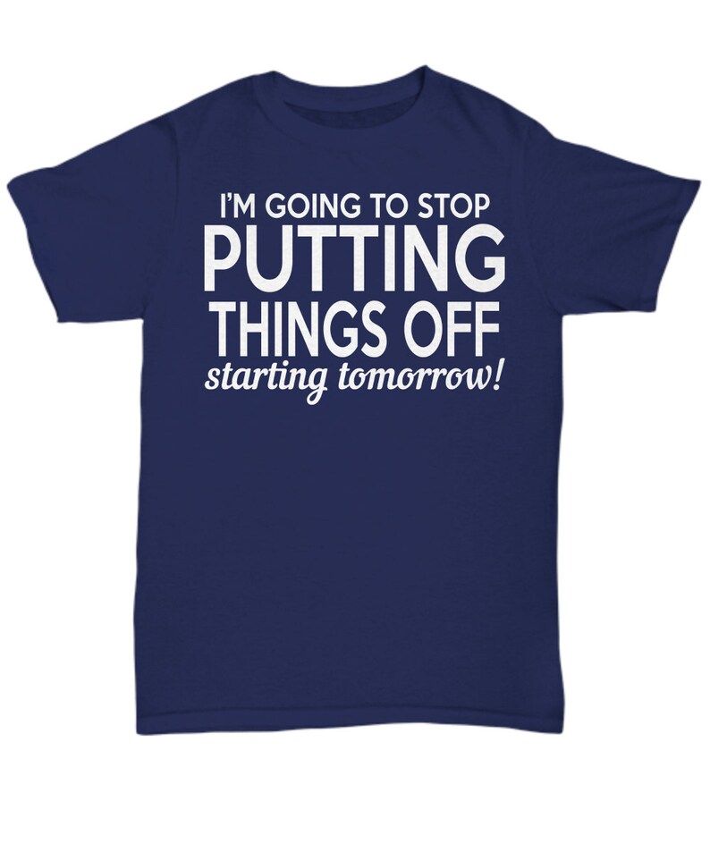 Funny Quote T-shirt/ I'm Going to Stop Putting Things off | Etsy