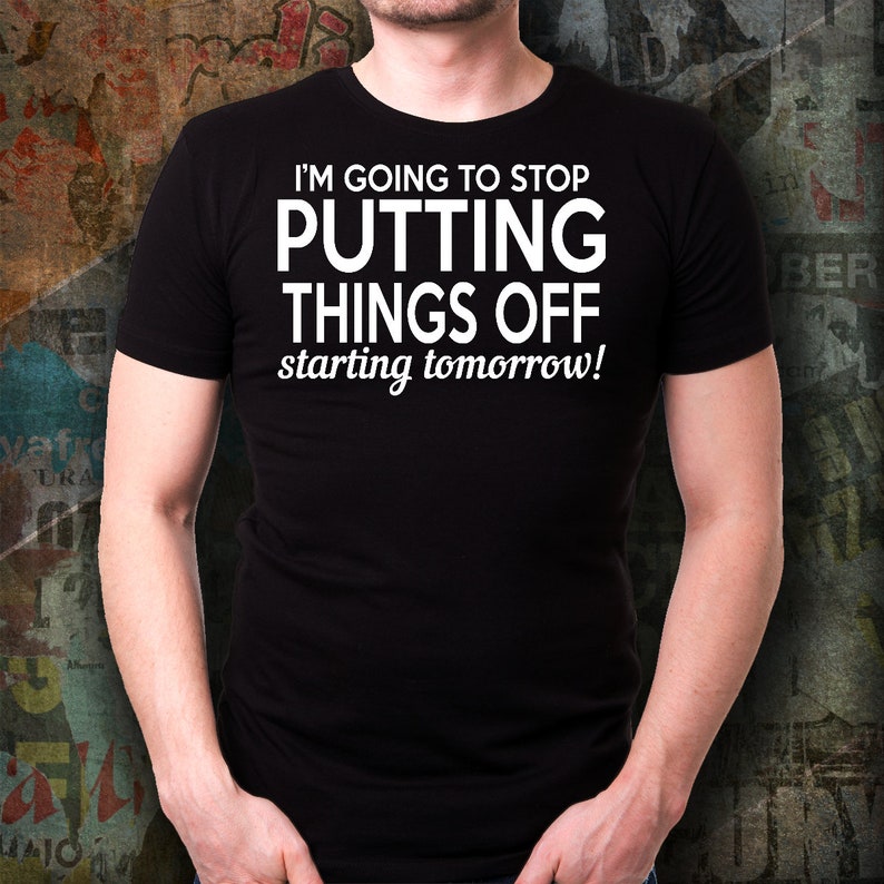 Funny Quote T-shirt/ I'm Going to Stop Putting Things off | Etsy
