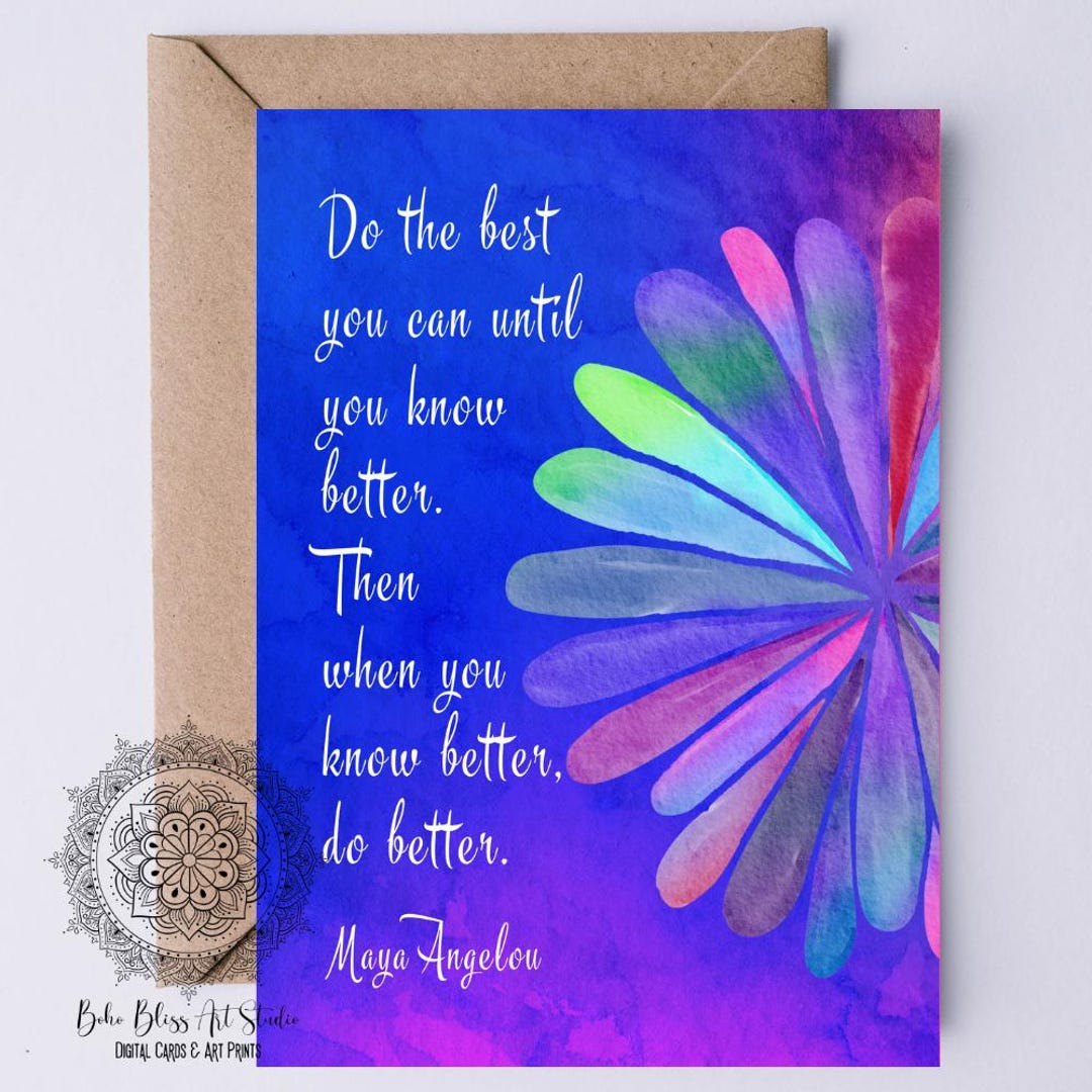 Maya Angelou Quote Do the Best You Can Until You Know Better DIGITAL ...