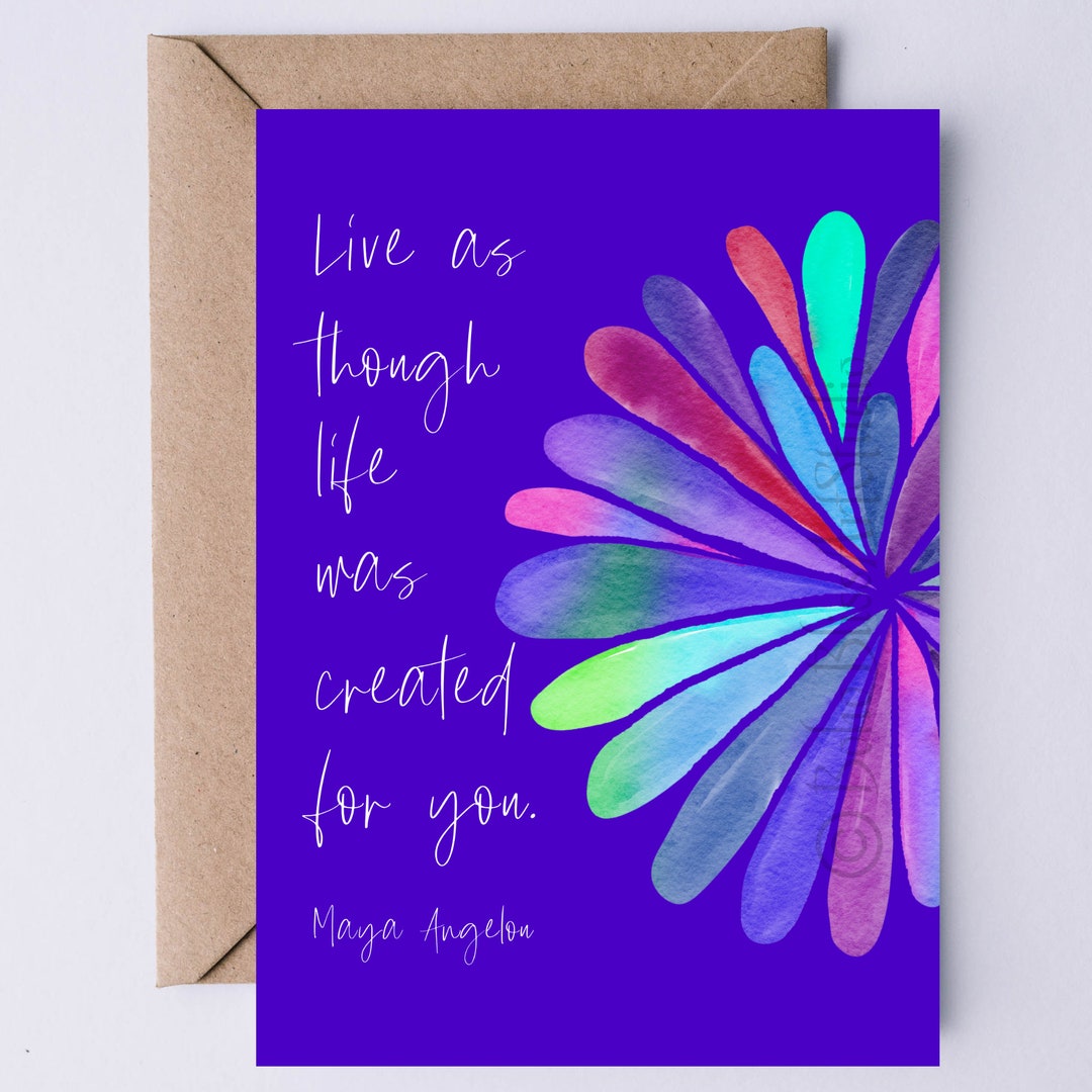 Maya Angelou Quote Live as Though Life Were Created for You DIGITAL ...