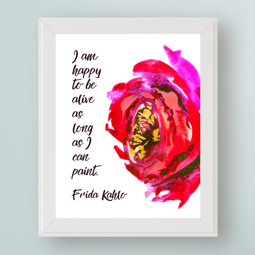 Frida Kahlo Wall Art Printable: I Am Happy to Be Alive as Long as I Can ...