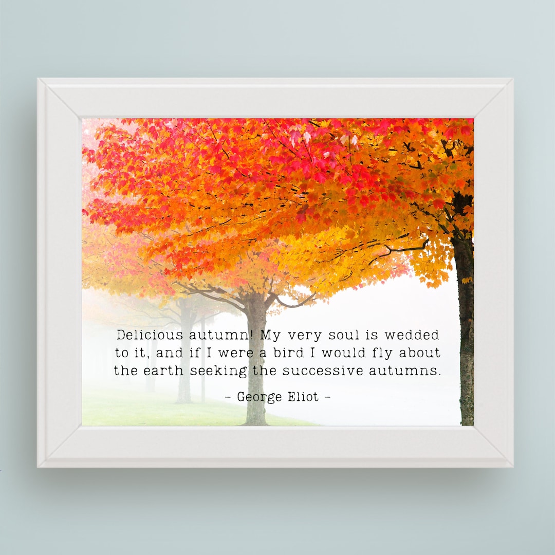 George Eliot Fall Quote Art Printable Delicious Autumn! My Very Soul is ...