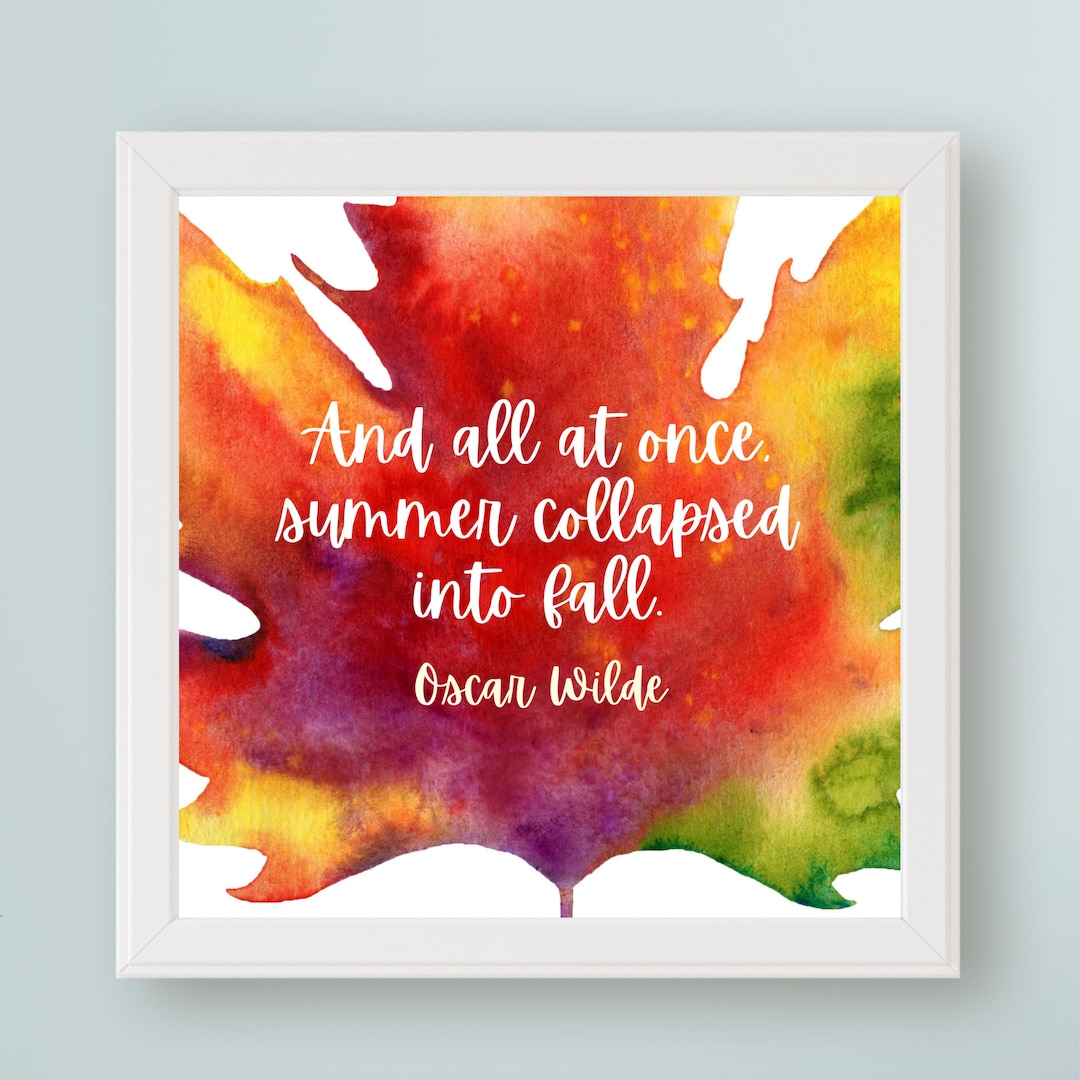 Autumn Decor - Oscar Wilde Quote: and All at Once, Summer Collapsed ...