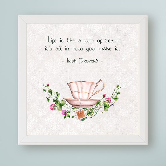 Irish Proverb: Life is Like a Cup of Tea... It's All in | Etsy
